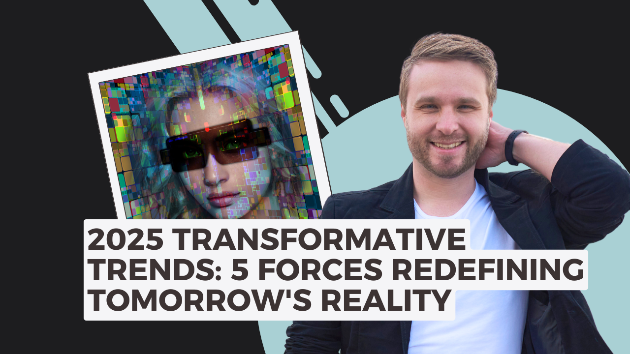 2025 Transformative Trends 5 Forces Redefining Tomorrows Reality